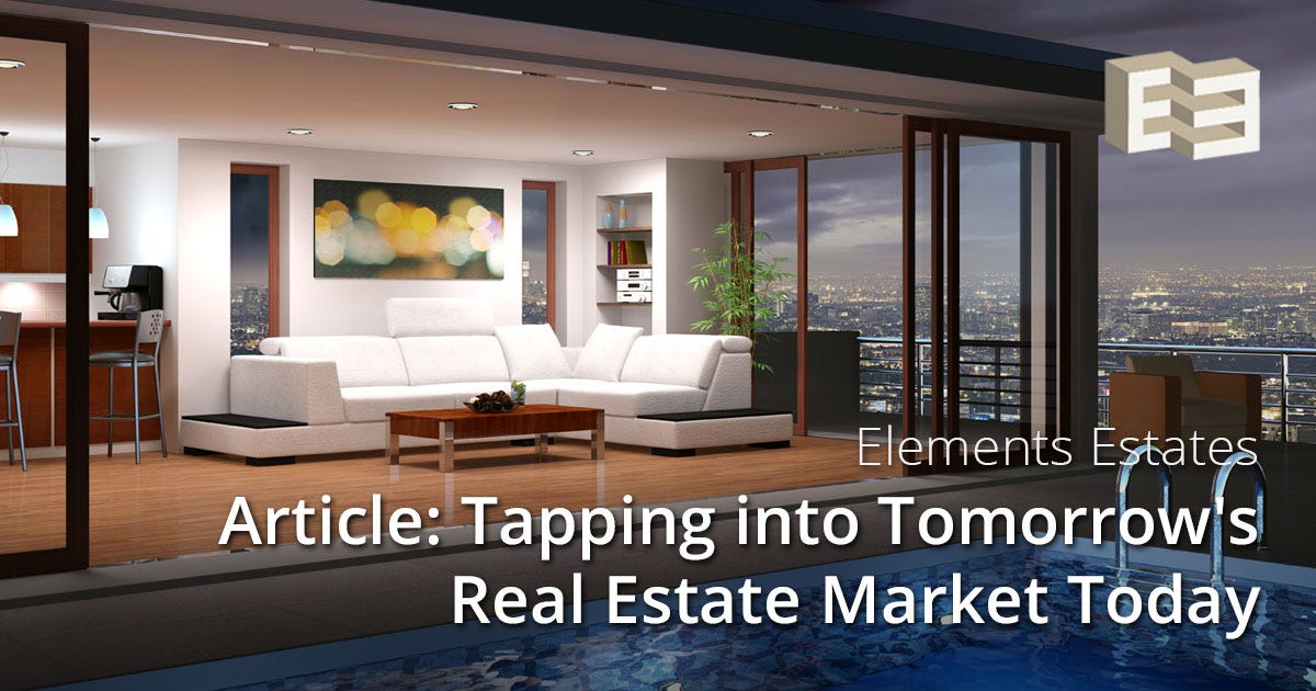 Tapping into Tomorrow’s Real Estate Market Today | by Elements Estates ...