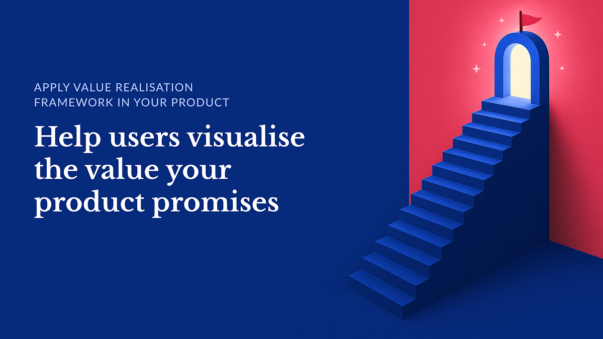 Help Users realize the value your Product promises | by Akshay kumawat ...