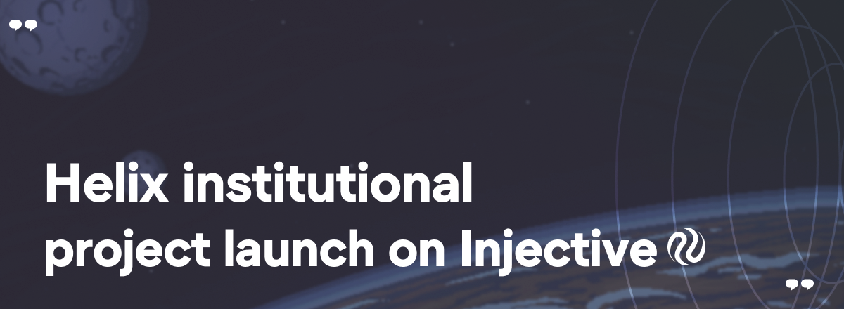 Helix institutional project launch on Injective. | by kroweski | Sep ...