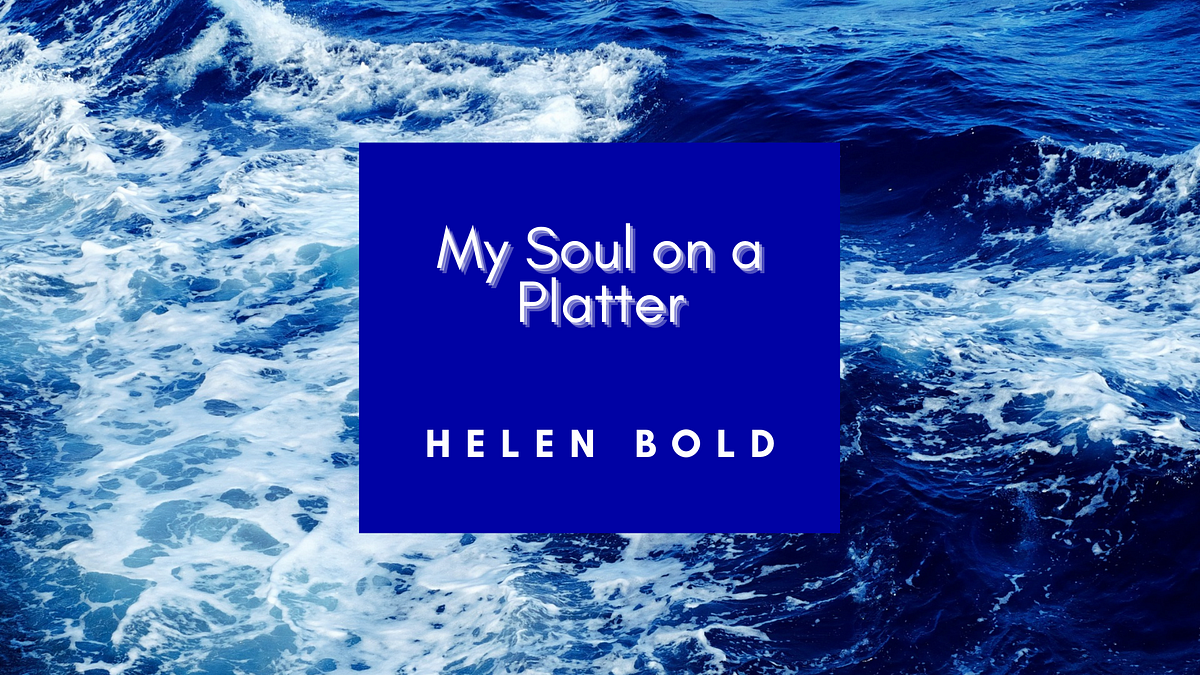 My Soul on a Platter. Introduction by Helen Bold: Fiction vs… | by ...