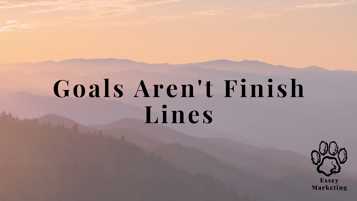 Goals Aren’t Finish Lines. As we journey through life, many of us… | by ...