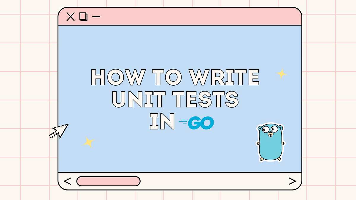 How to Write Unit Tests in Go. In this article, we are going to… | by ...
