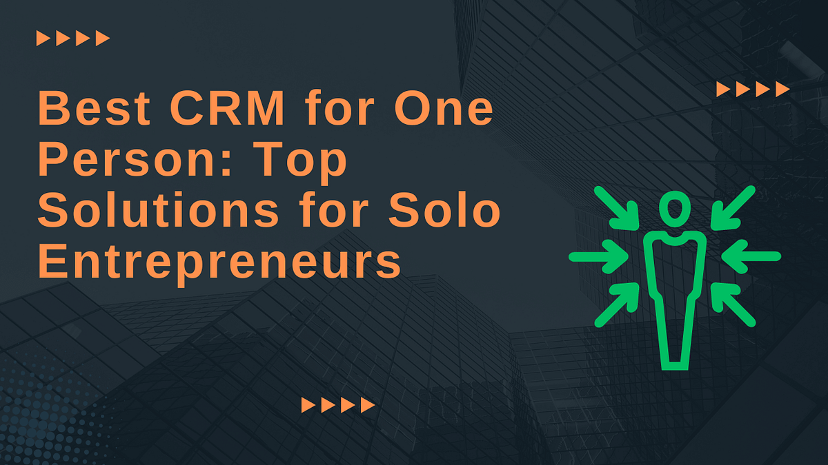 Best CRM for One Person: Top Solutions for Solo Entrepreneurs | by Mr ...