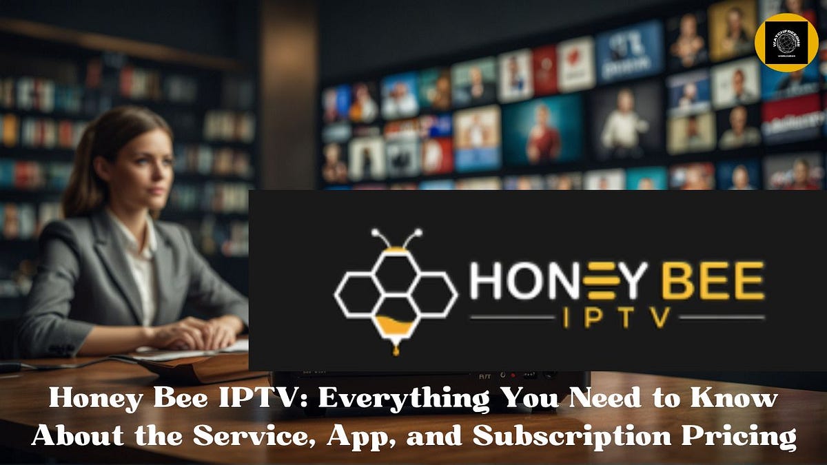 Honey Bee IPTV: Everything You Need to Know About the Service, App, and Subscription Pricing ...