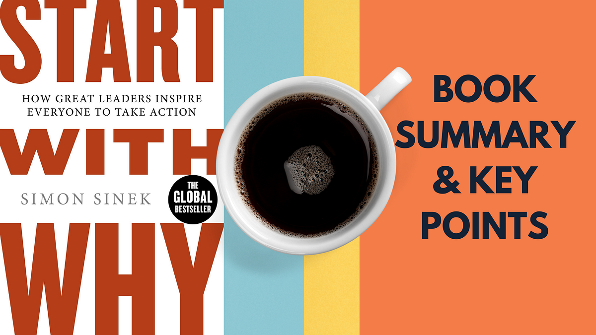 Start with Why by Simon Sinek: A Powerful Guide to Purpose-Driven ...