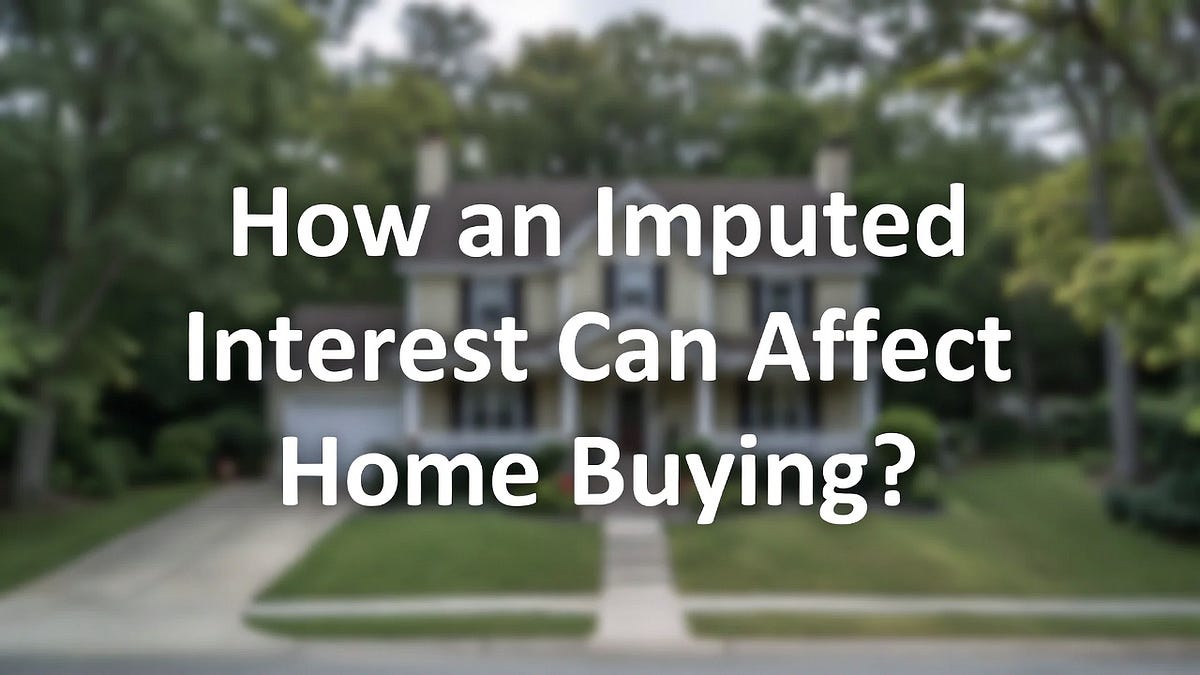 What Is Imputed Interest and How Does It Affect a Homebuyer? | by Leax ...