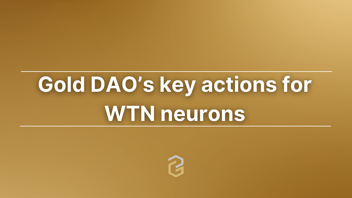 Gold DAO’s key actions for WTN neurons | by Gold DAO | Sep, 2024 | Medium