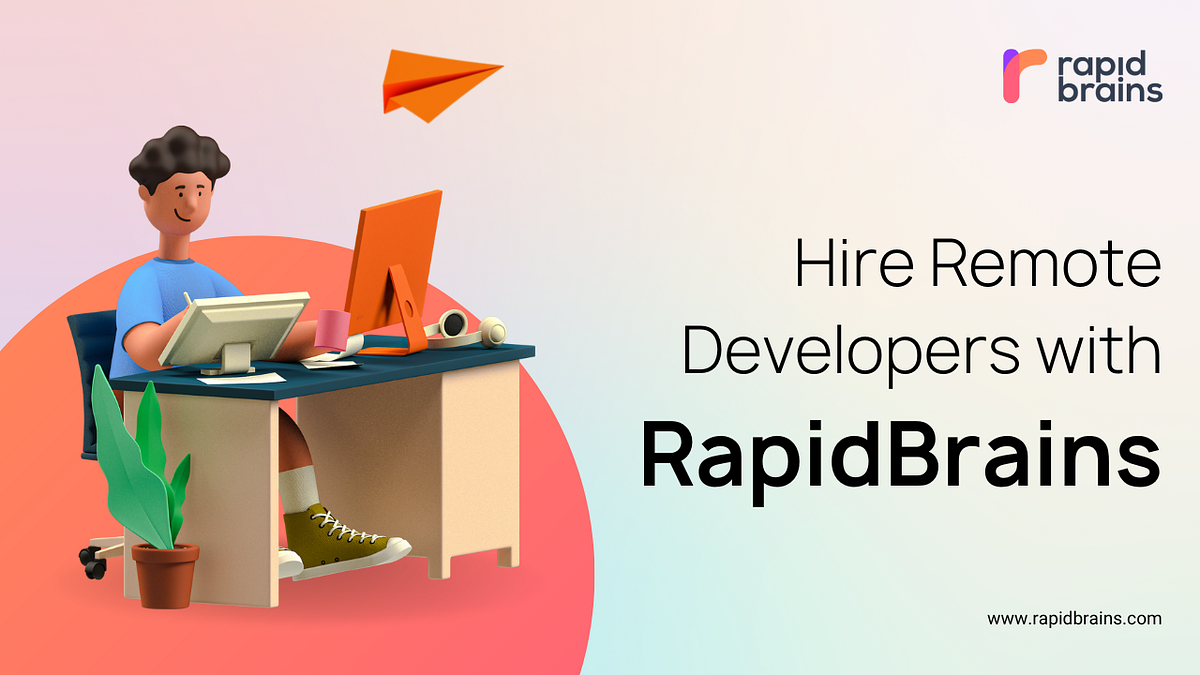 Hire Remote Developers and Build your Remote Team Rapidly - RapidBrains - Medium