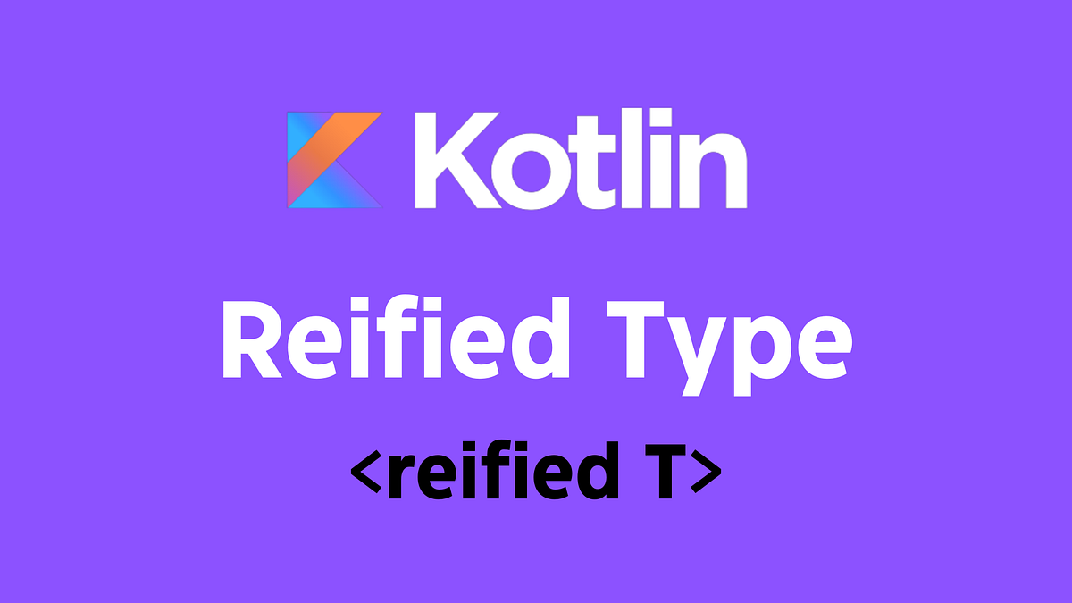 Exploring Reified Type Parameter in Kotlin: Unveiling the Power of Type Information at Runtime ...