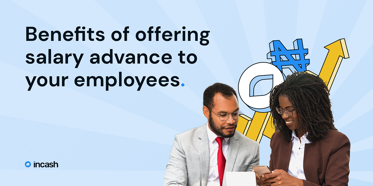 Benefits of Offering Salary Advances to Your Employees | by Incash ...