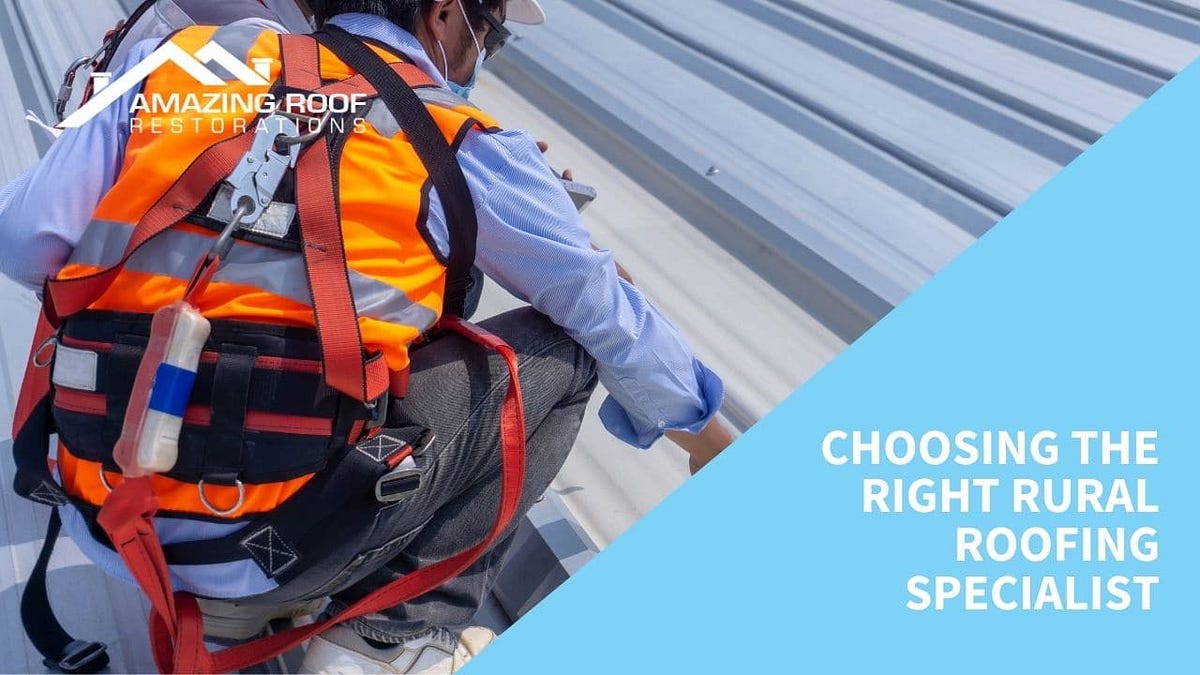How to Choose the Right Rural Roofing Specialist - Amazing Roof ...
