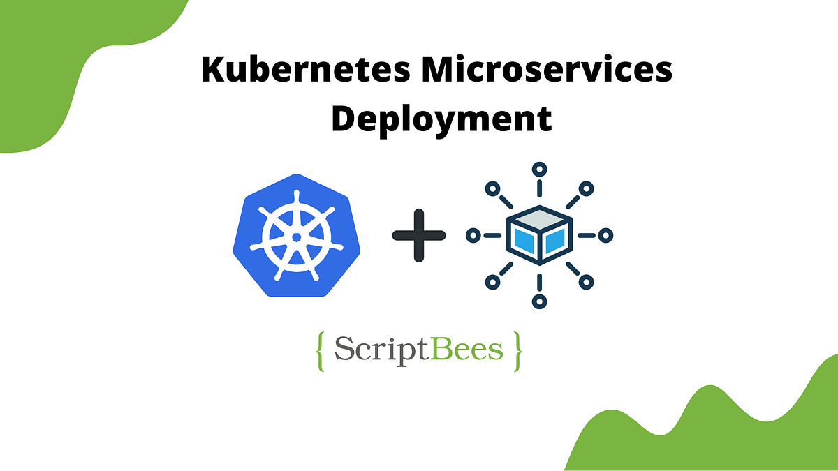 Kubernetes Microservices Deployment | by ScriptBees | Medium Kubernetes Microservices Deployment | by ScriptBees | Medium