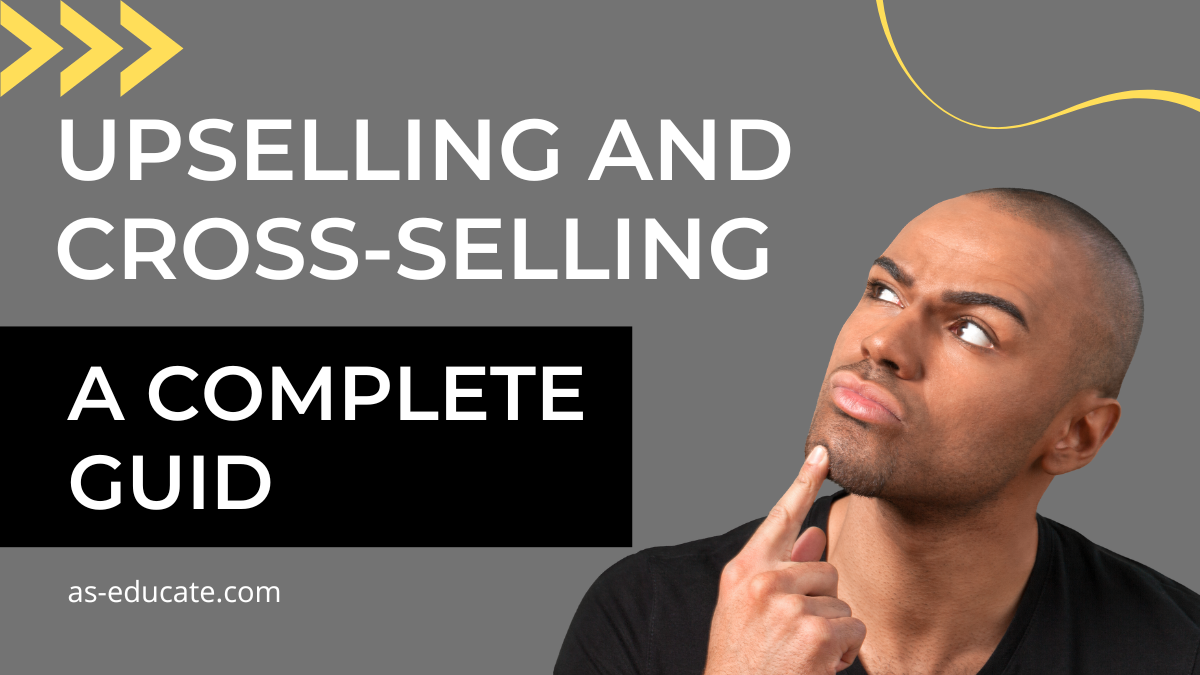 Upselling and Cross-Selling: A Complete Guide (2023) | by as-educate ...