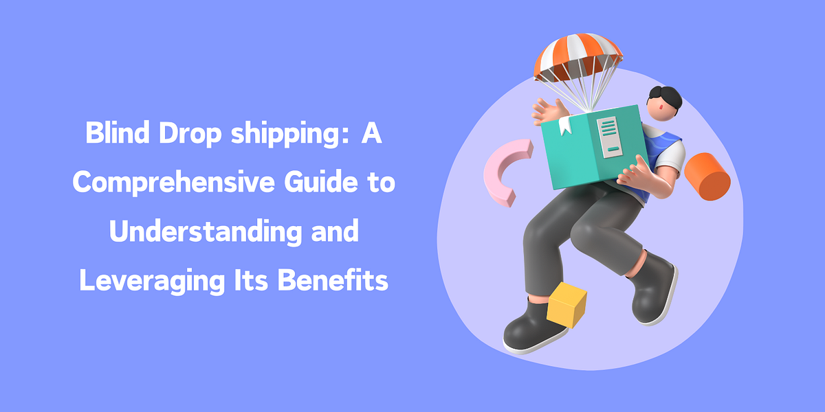 Blind Drop shipping: A Comprehensive Guide to Understanding and ...