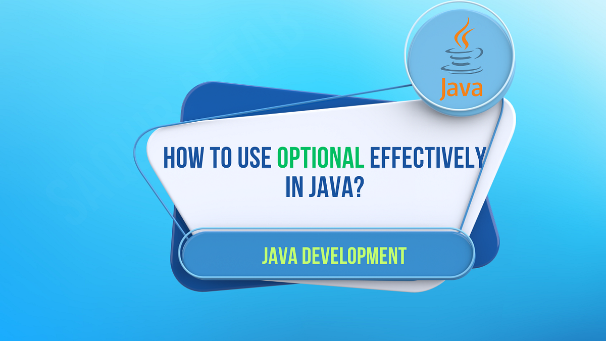 How to use Optional Effectively in Java? | by Saquib Aftab | Medium