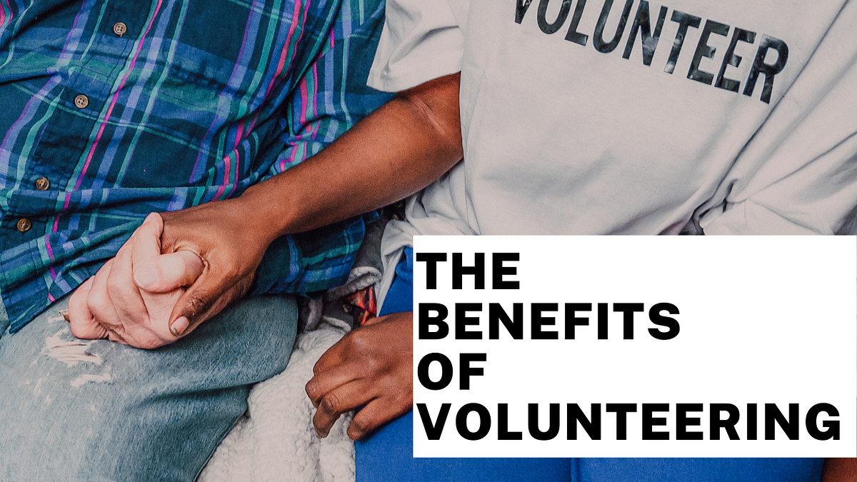 The Benefits of Volunteering: How Giving Back Can Change Your Life | by ...