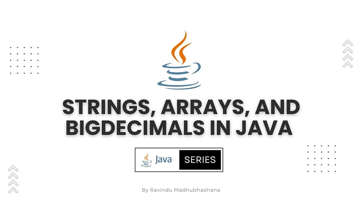 Java Strings, Arrays, and BigDecimals | by Ravindu Madhubhashana | Jun, 2025 | Medium