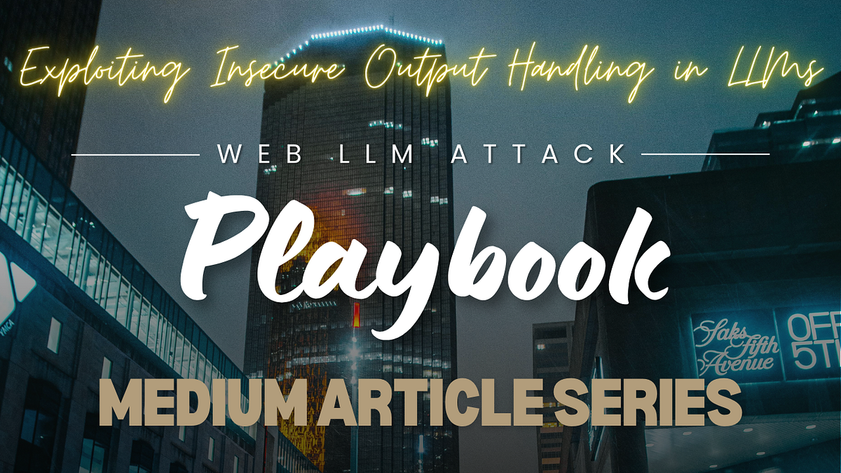 Web Llm Attack Playbook Article — 5— Exploiting Insecure Output Handling In Llms By Utkarsh 0133