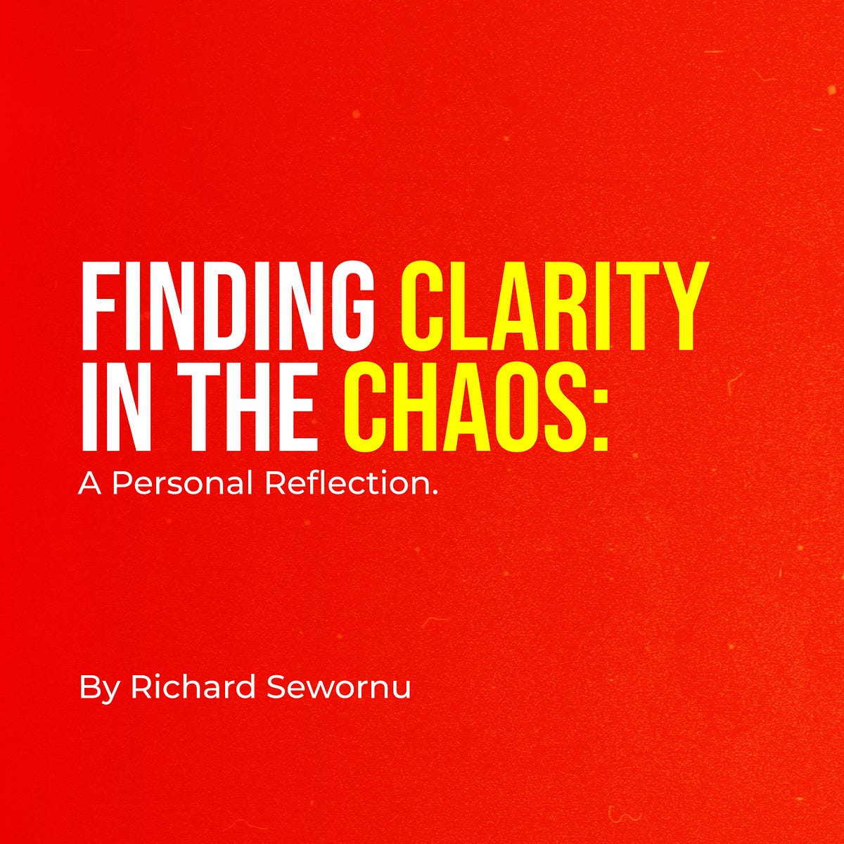 Finding Clarity in the Chaos: A Personal Reflection | by Richard ...