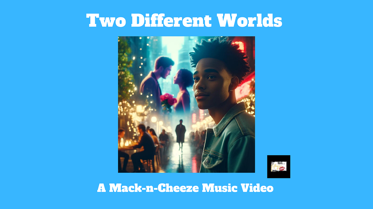 https://mackncheezemusic.blog/two-different-worlds-a-mack-n-cheeze-music-video/ #mackncheeze # ...