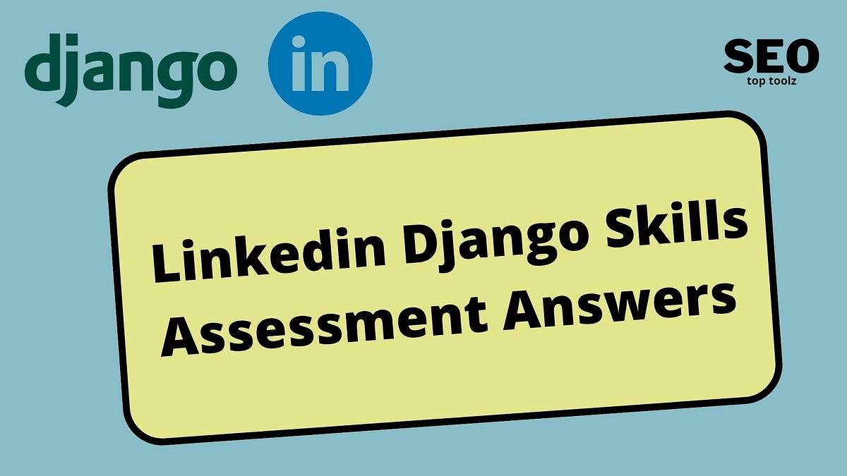 Linkedin Django Skills Assessment Answers 2022 Updated | by Seotoptoolz ... Linkedin Django Skills Assessment Answers 2022 Updated | by Seotoptoolz ...