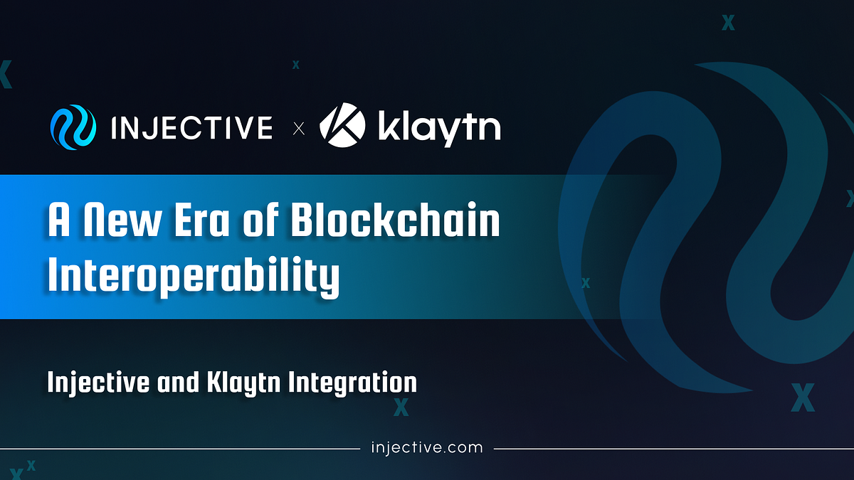 A New Era of Blockchain Interoperability: Injective and Klaytn ...