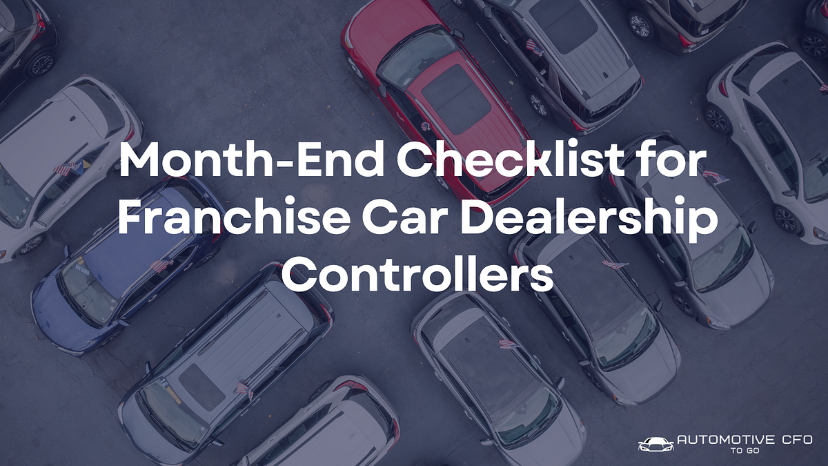 Month-End Checklist for Franchise Car Dealership Controllers | by Kathi ...