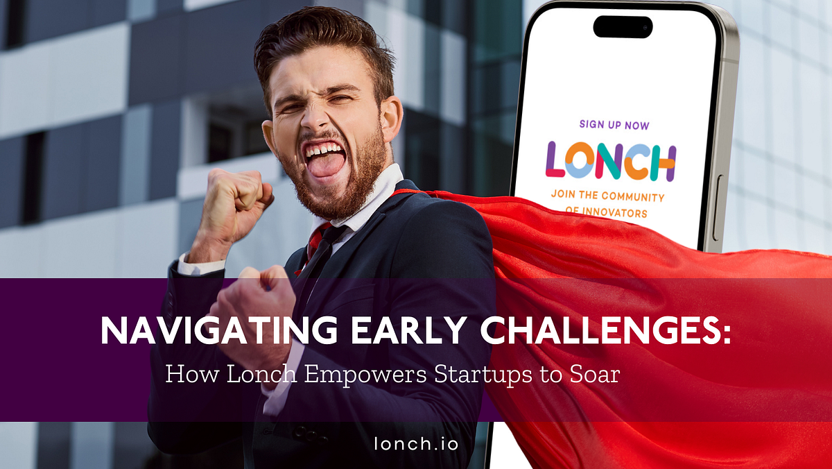 Navigating Early Challenges: How Lonch Empowers Startups to Soar | by ...