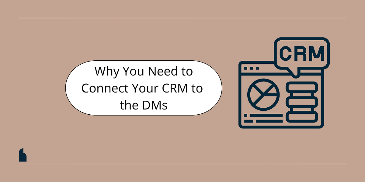 Six Reasons Why You Need to Connect your CRM to the DMs | by Elissa O ...