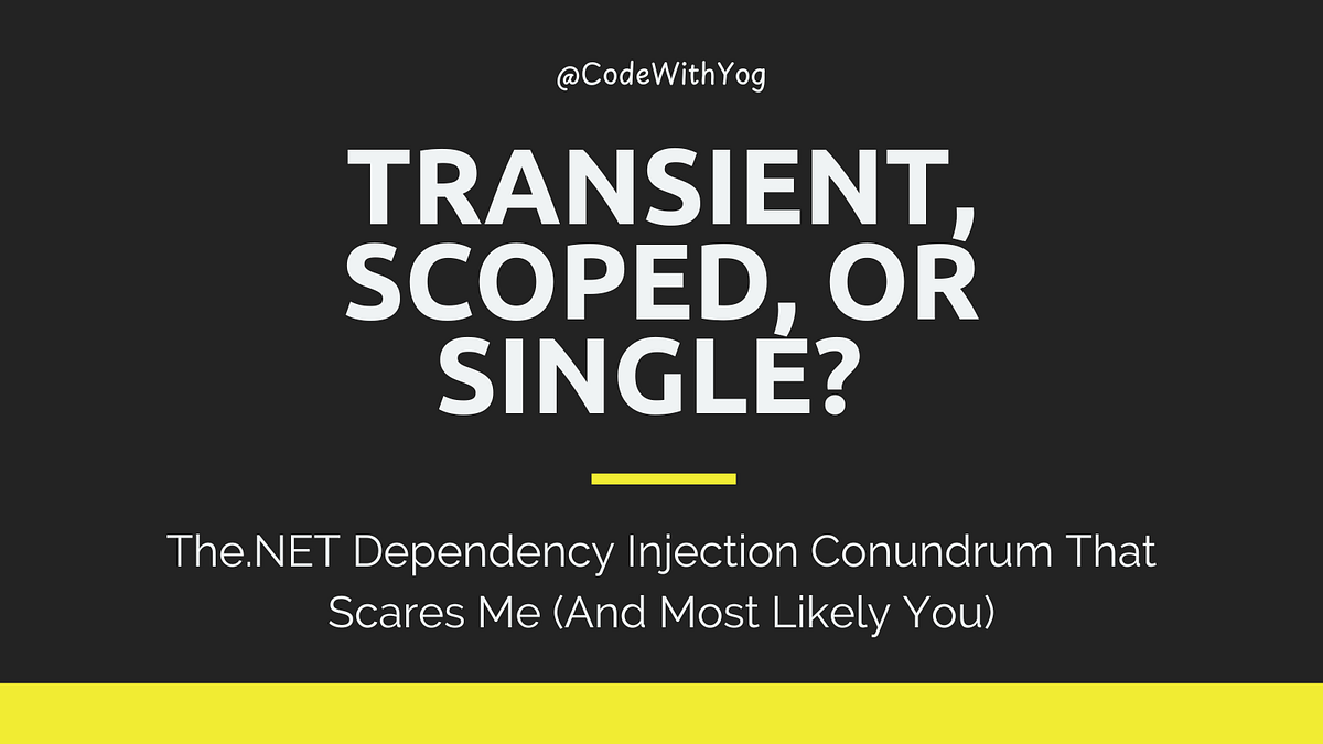 Transient, Scoped, or Single? The.NET Dependency Injection Conundrum ...