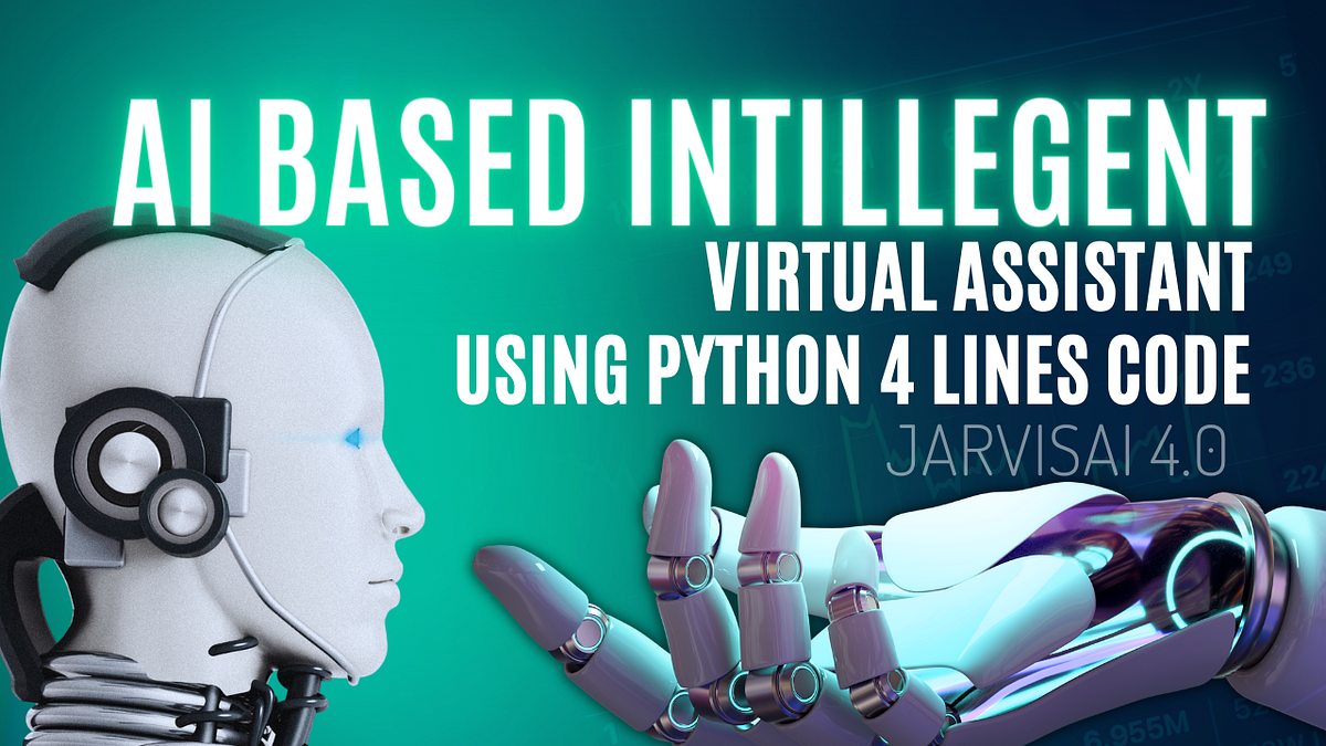Create an AI-based Intelligent Virtual Assistant in 4 lines of Python (JarvisAI-4.0) | by Dipesh ...
