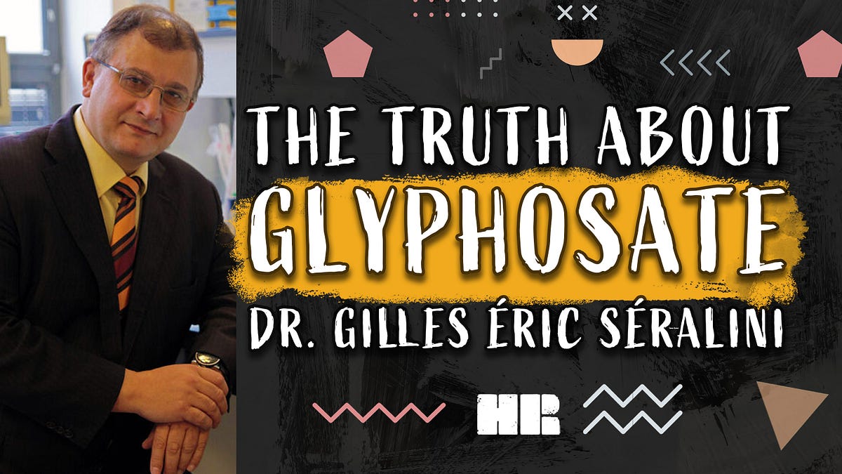 Dr. Gilles-Éric Séralini | The Truth About Glyphosate | Researcher ...