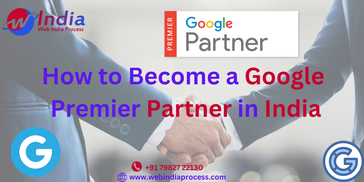 How to Become a Google Premier Partner in India | by Web India Process ...