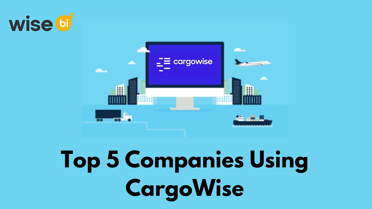 Top 5 Companies Using CargoWise and Why They Love It | by Swathi_G | Medium