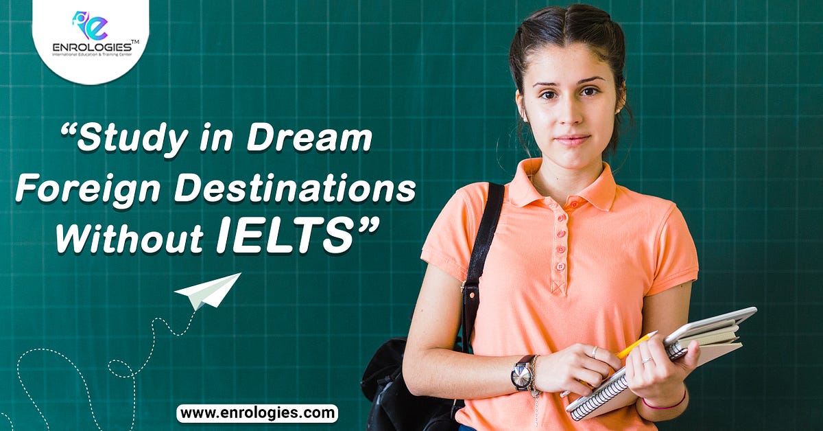 Study in Dream Foreign Destinations without IELTS | by Enrologies ...