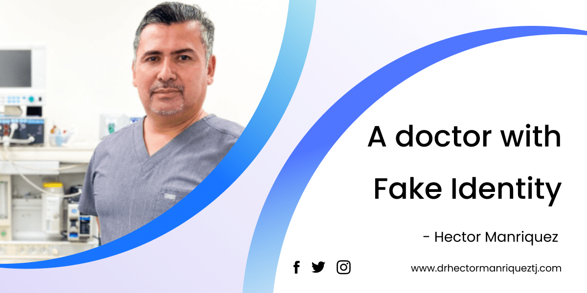 Hector Manriquez — A doctor with Fake Identity | by Drhectormanriqueztj ...