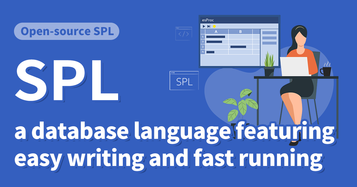 Spl A Database Language Featuring Easy Writing And Fast Running By Esproc Spl Aug 2024