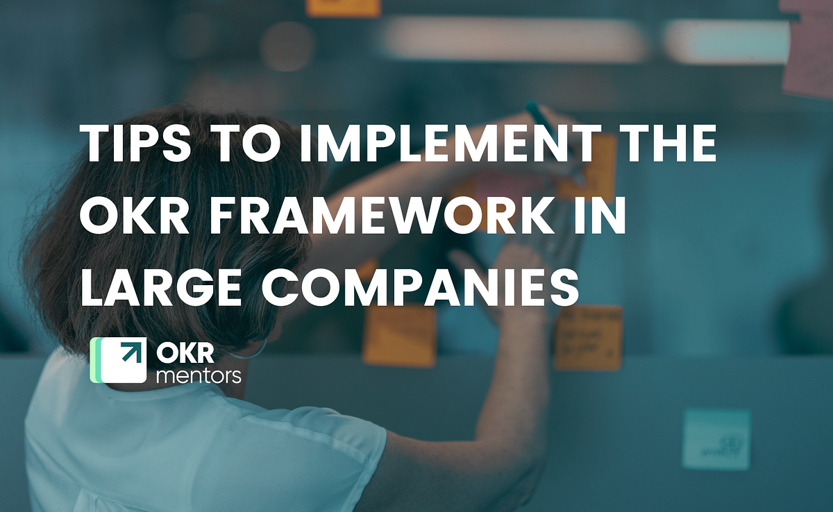 Tips to implement the OKR framework in large companies | by OKRmentors ...