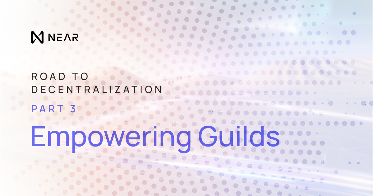 NEAR's Decentralisation: Empowering Guilds | NEAR Protocol