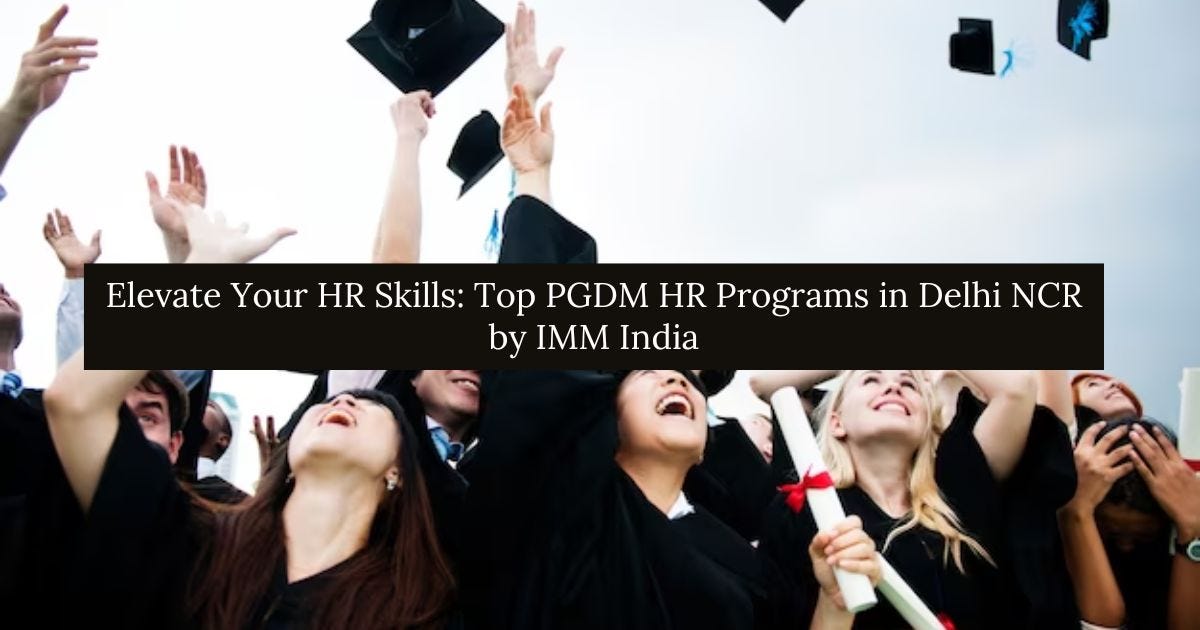 Elevate Your HR Skills: Top PGDM HR Programs in Delhi NCR by IMM India - Immindia Delhi - Medium