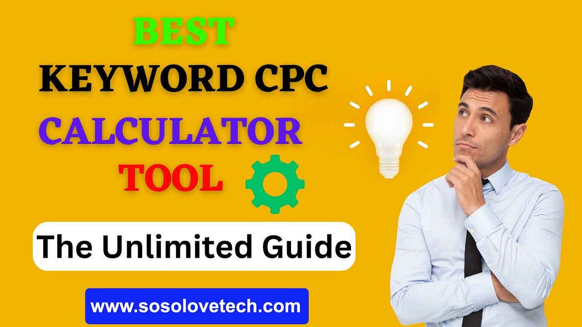 The Ultimate Keyword CPC Calculator Guide | by SoSoLoveTech | Medium