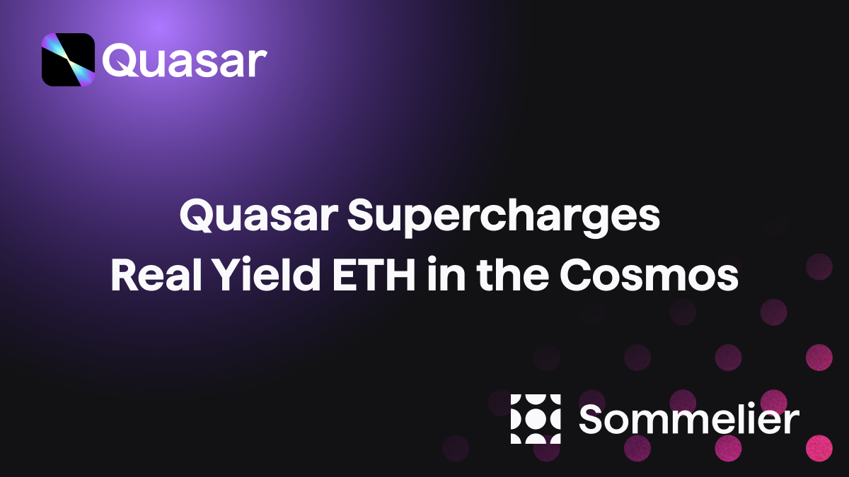Quasar Supercharges Real Yield ETH in the Cosmos | by Sommelier Finance ...