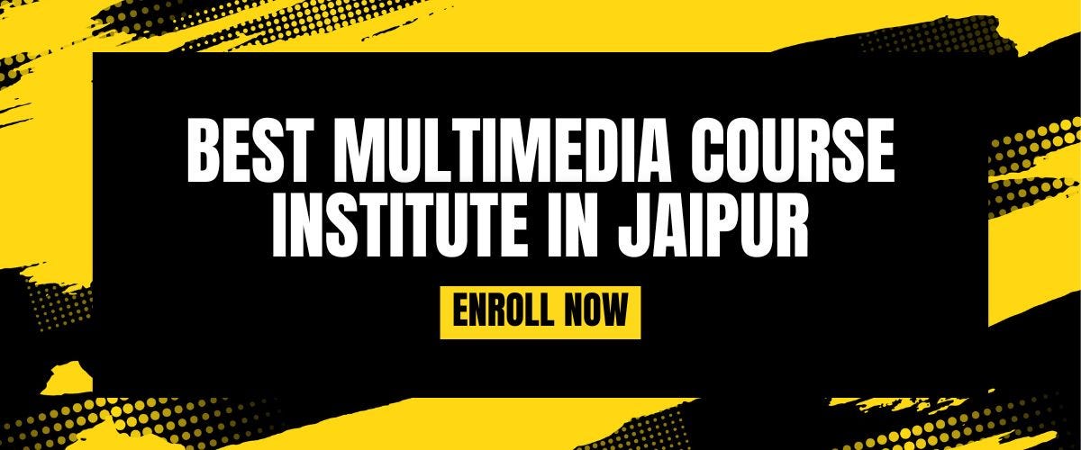 Best Multimedia Course Institute In Jaipur | by Ajayjangid | May, 2024 ...