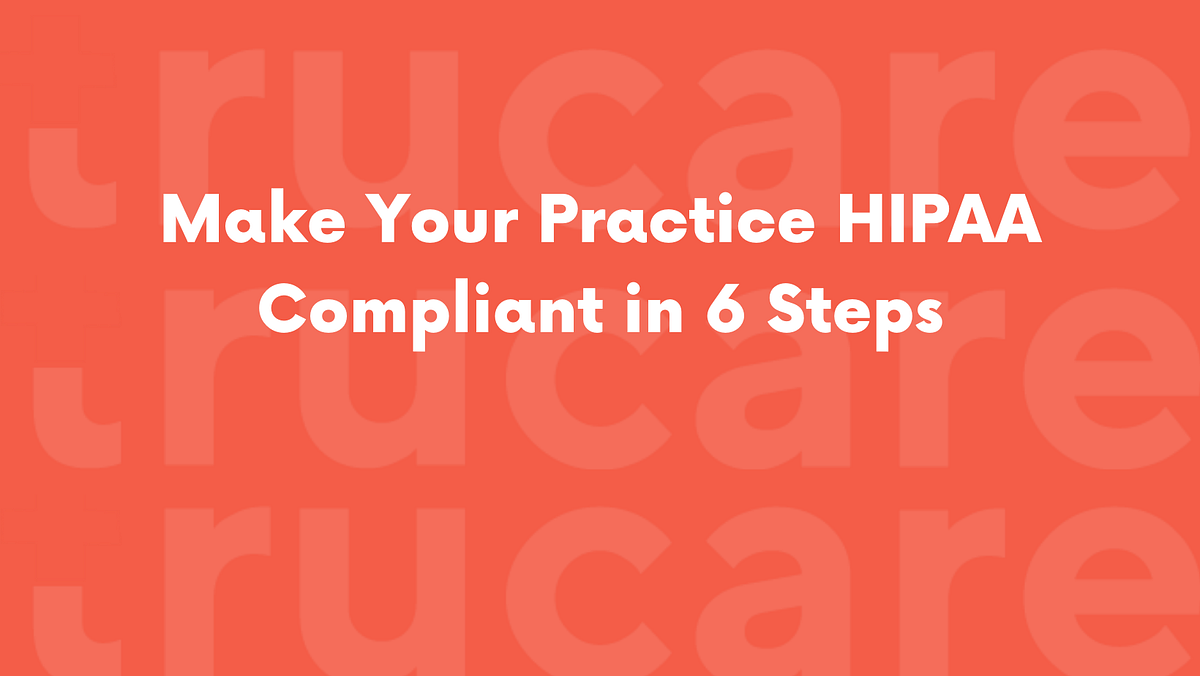 Make Your Practice HIPAA Compliant in 6 Steps | by Trucare Billing | Medium