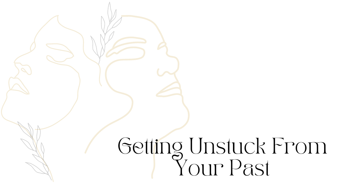 Getting Unstuck From Your Past | Medium