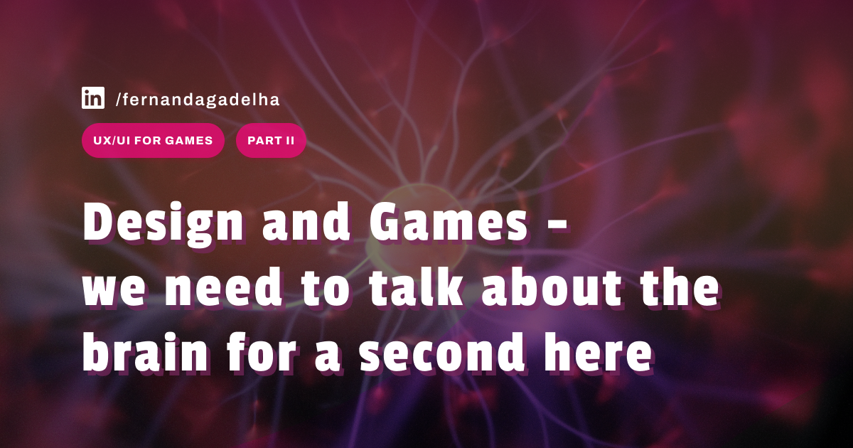 Design and Games — we need to talk about the brain for a second here (1 ...