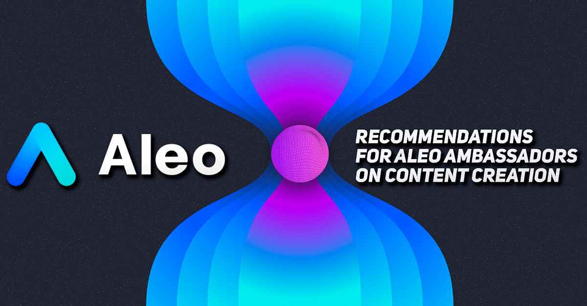 Recommendations for Aleo Ambassadors on content creation | by vlad_bunakoff | Medium