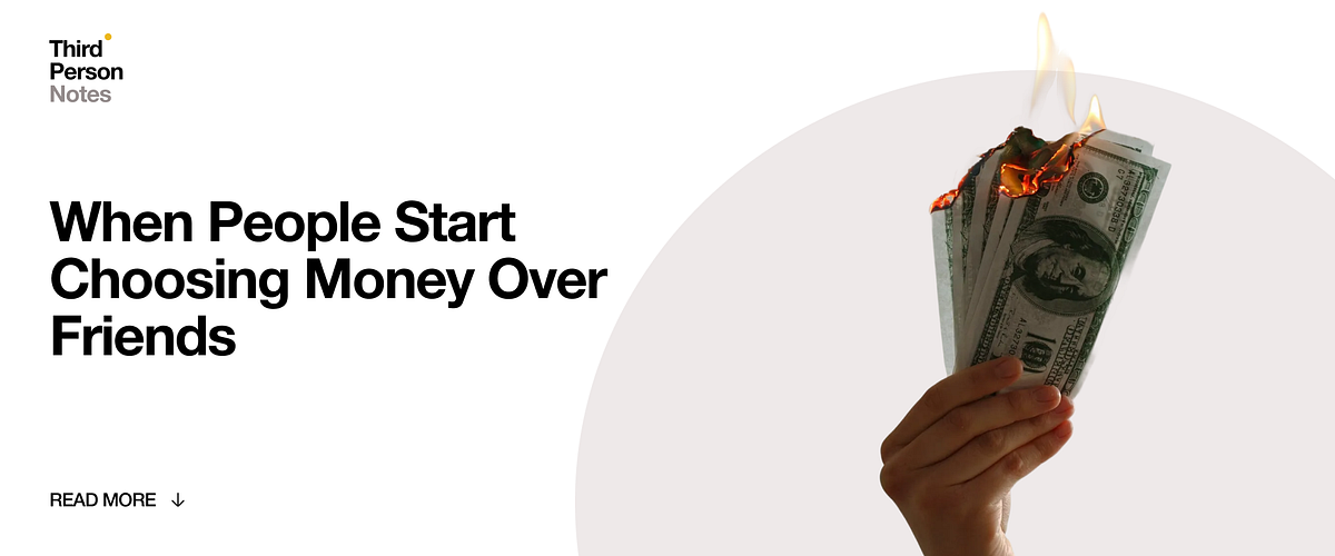 When People Start Choosing Money Over Friends | by Third Person Notes ...