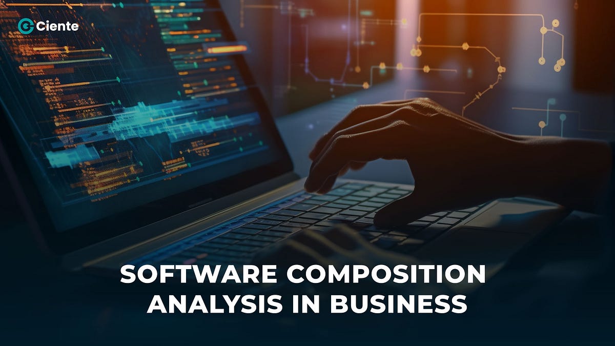 Software composition analysis in business | by Ciente_p | Medium