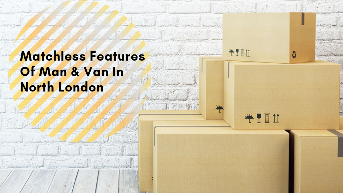 Matchless Features Of Man And Van In North London | by Man Plus Van ...